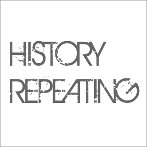History Repeating – History Repeating